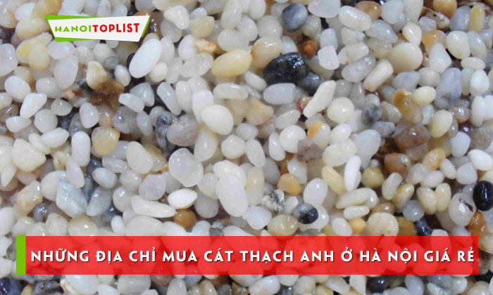Top 10+ địa chỉ mua cát thạch anh ở Hà Nội với giá tốt nhất | Hanoitoplist