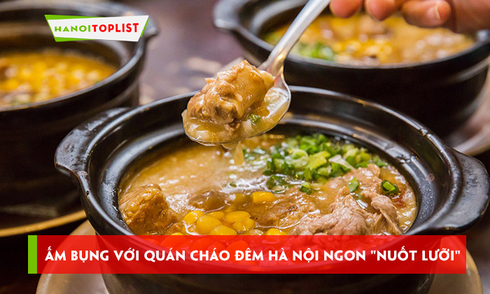 Ấm bụng với TOP 14+ cháo đêm Hà Nội ngon "nuốt lưỡi" | Hanoitoplist