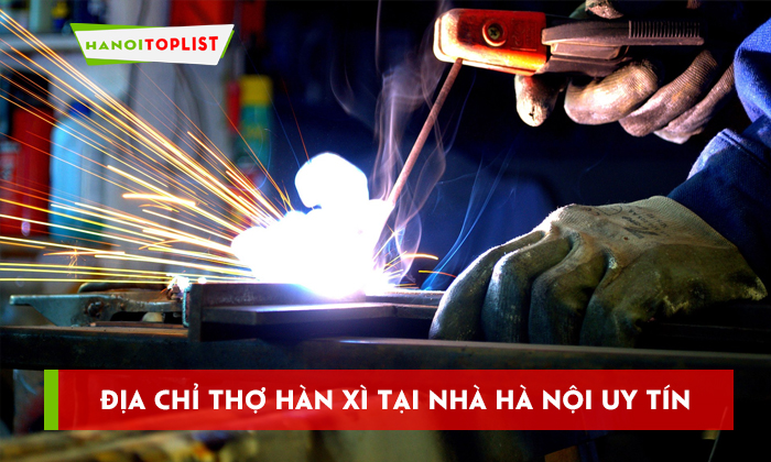 Top 10+ địa chỉ thợ hàn xì tại nhà Hà Nội uy tín, chất lượng | HaNoitoplist