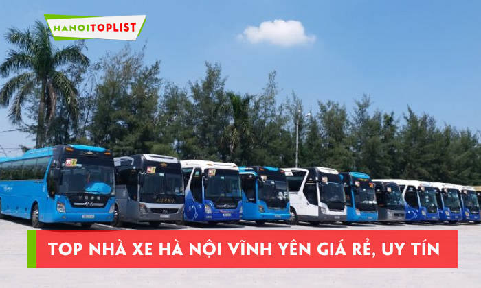 Top 10+ nhà xe Hà Nội Vĩnh Yên giá rẻ, uy tín | Hanoitoplist.com