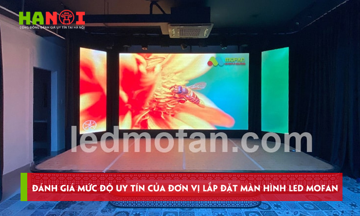 Đánh giá mức độ uy tín của đơn vị lắp đặt màn hình LED Mofan