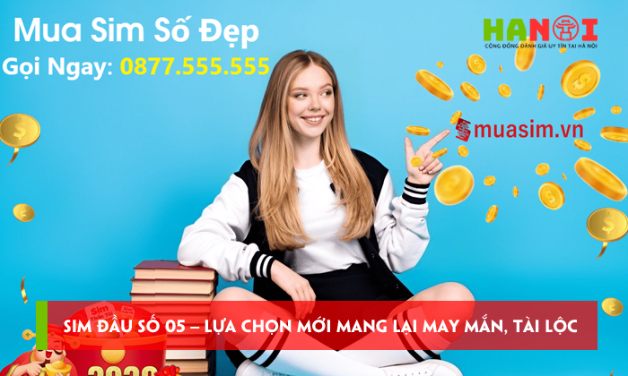 Sim đầu số 05 – Lựa chọn mới mang lại may mắn, tài lộc trong thế giới sim số hiện nay