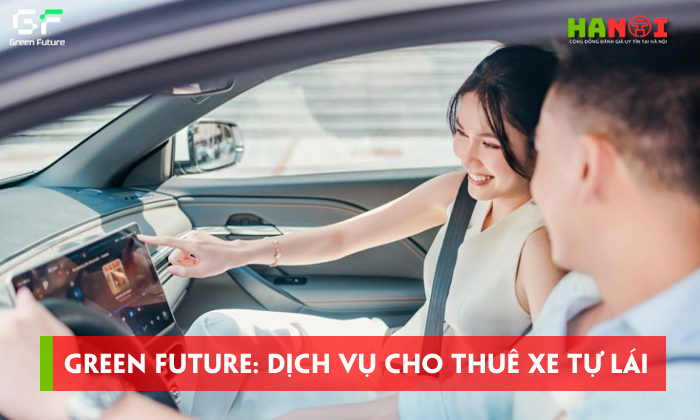 Green Future: Dịch vụ cho thuê xe tự lái cùng những trải nghiệm độc ...